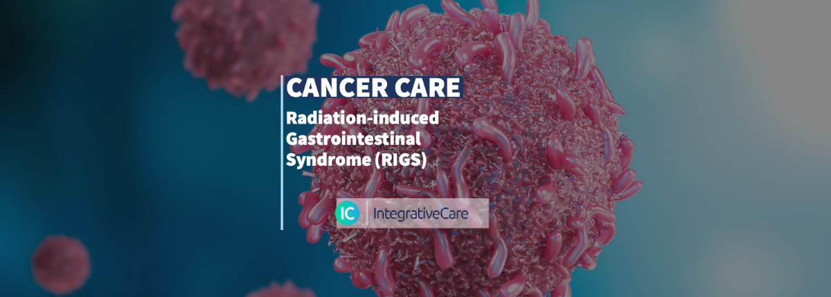 Radiation-induced Gastrointestinal Syndrome (RIGS) – Integrative Care